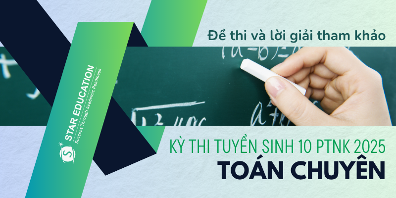 Đáp án đề thi Toán chuyên PTNK 2025-2026 - Star Education